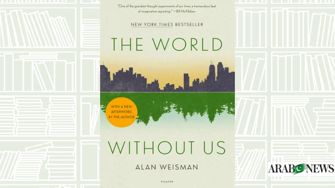 What We Are Reading Today: The World Without Us by Alan Weisman | Arab ...
