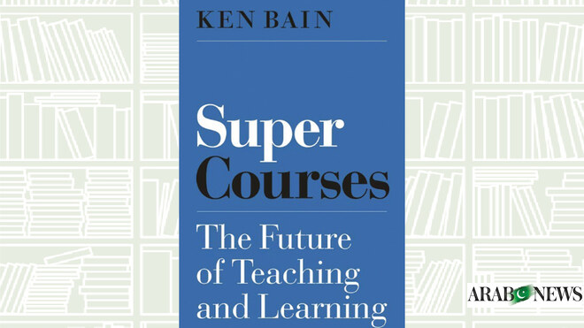 What We Are Reading Today: Super Courses by Ken Bain | Arab News PK